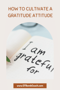 How To Cultivate A Gratitude Attitude - EF Bomb Coach