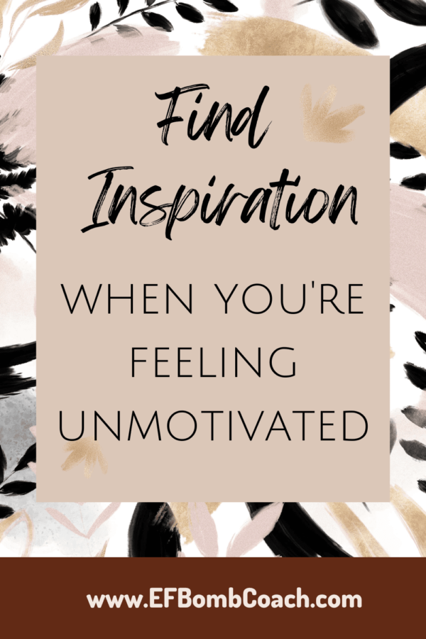 Find Inspiration When You're Feeling Unmotivated - EF Bomb Coach