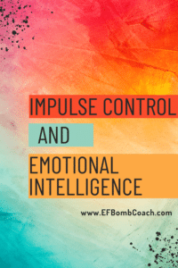 Impulse Control And Emotional Intelligence - EF Bomb Coach