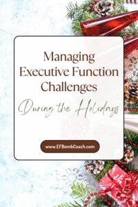 Managing Executive Function Challenges During The Holidays - EF Bomb Coach