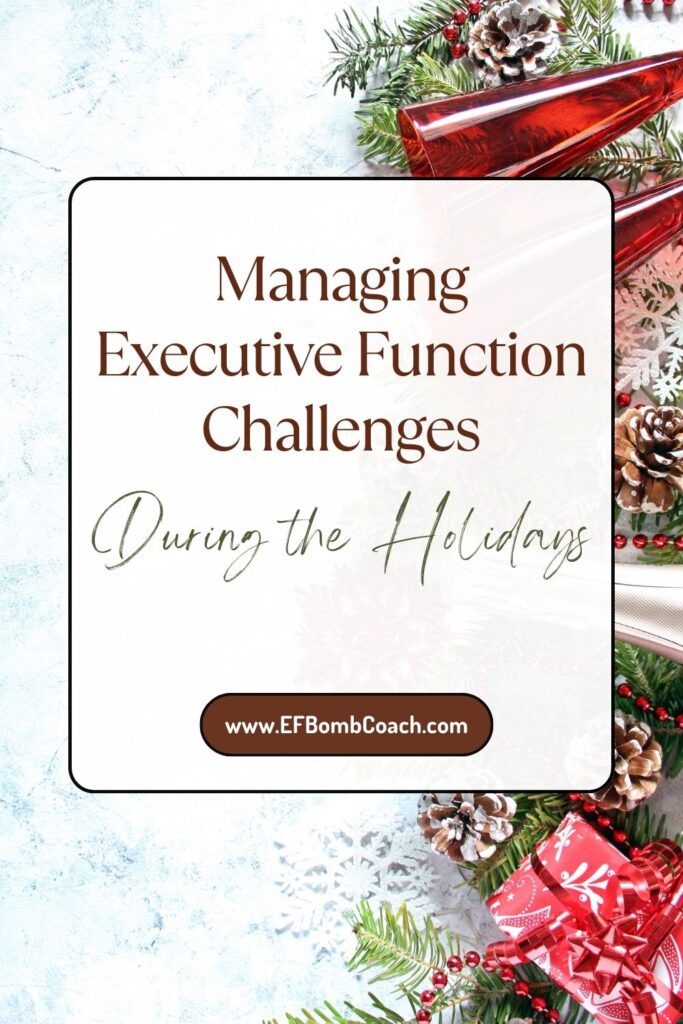 Managing Executive Function Challenges During The Holidays - EF Bomb Coach