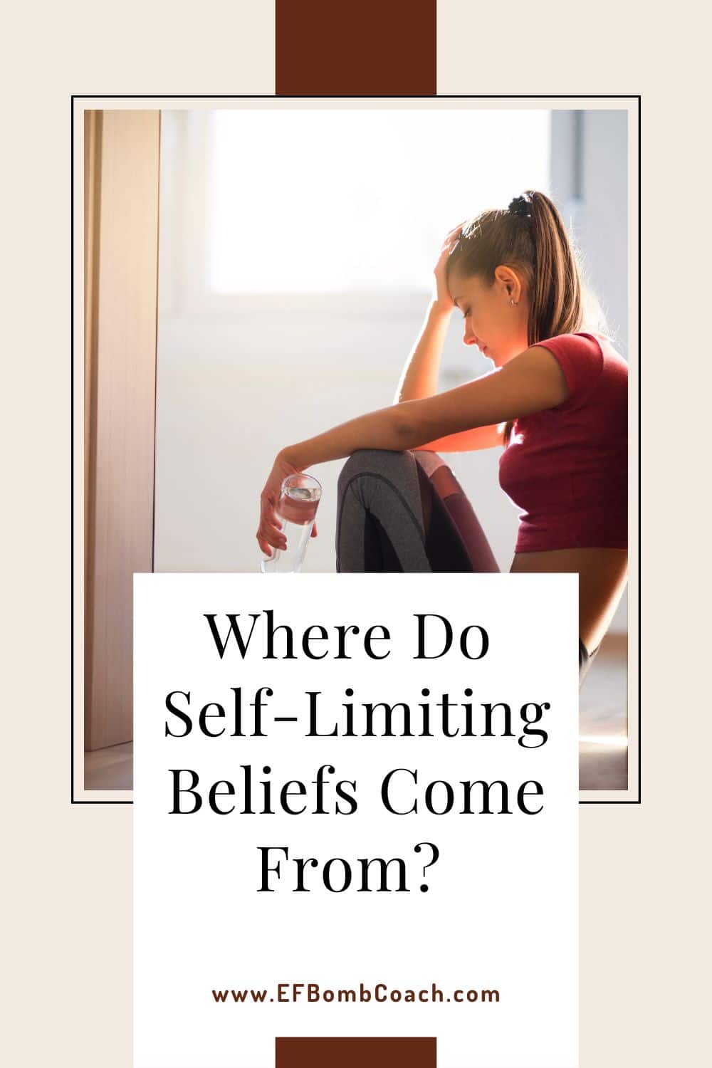 Where Do Self-Limiting Beliefs Come From? - EF Bomb Coach