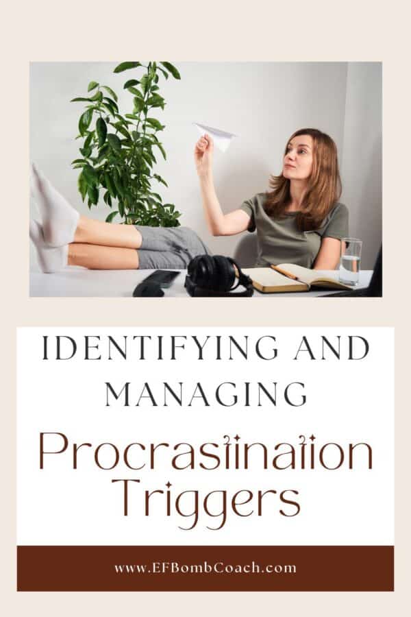 Identifying And Managing Procrastination Triggers - EF Bomb Coach