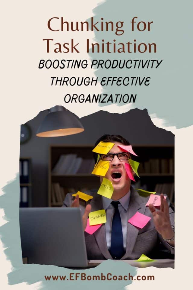 Chunking For Task Initiation: Boosting Productivity Through Effective Organization - EF Bomb Coach