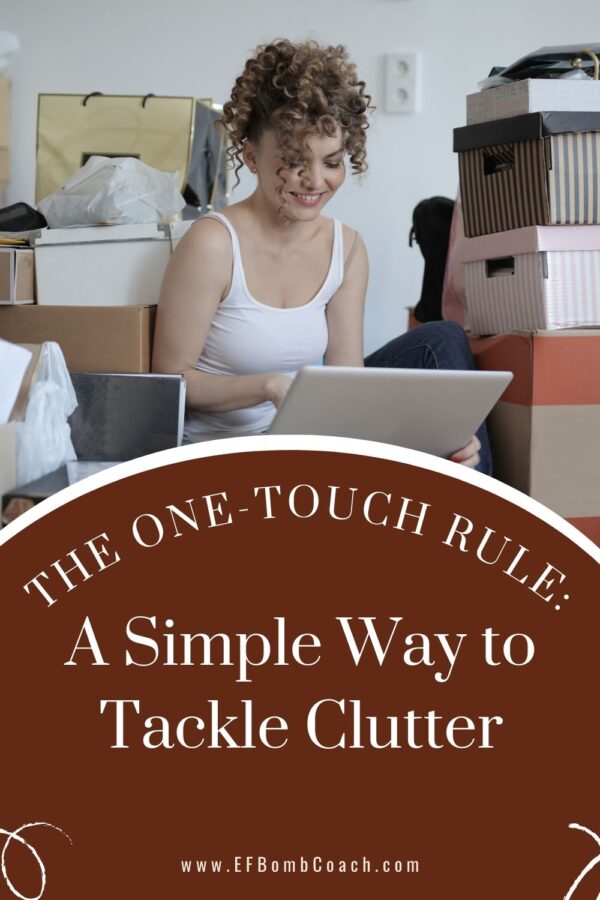 The One-Touch Rule: A Simple Way To Tackle Clutter - EF Bomb Coach